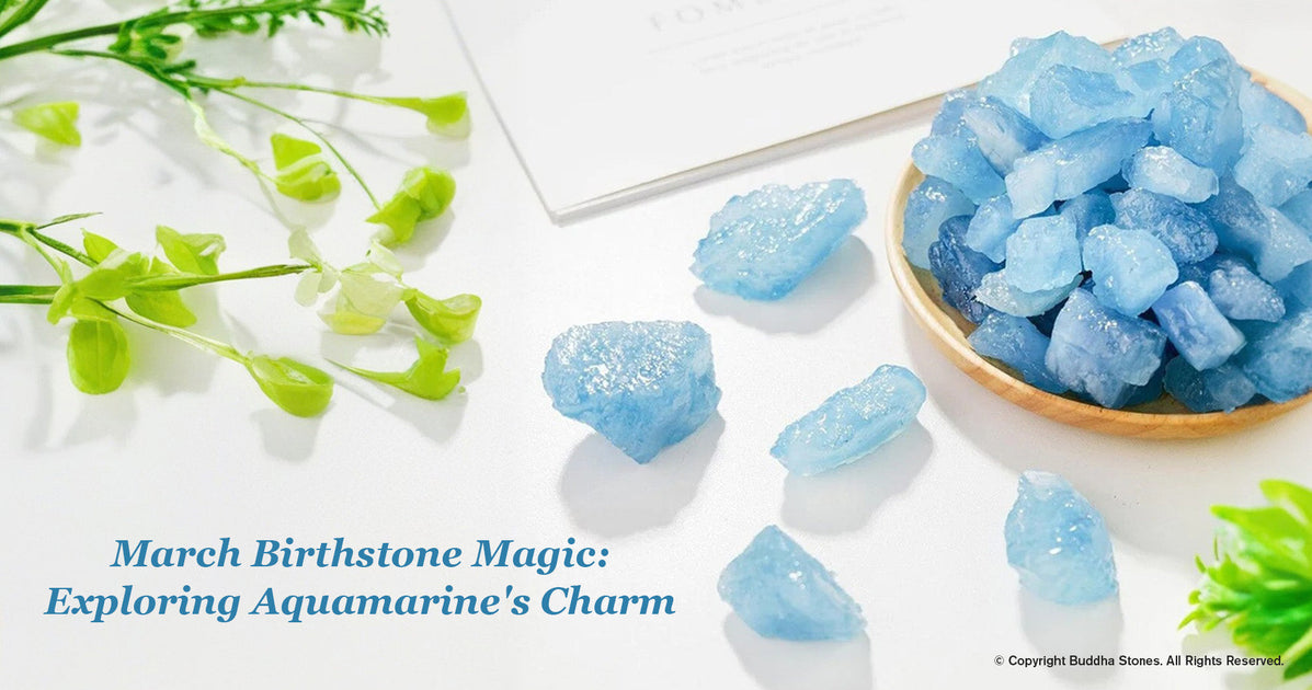 March Birthstone Magic : Exploring Aquamarine’s Charm – buddhastoneshop